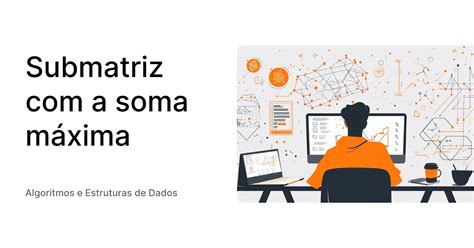 Submatriz Com A Soma Máxima Algoritmos E Estruturas De Dados Submatriz Com A Soma Máxima Algoritmos E Estruturas De Dados