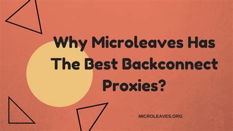 Why Microleaves Has The Best Backconnect Proxies Microleaves Proxy