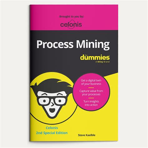 Process Mining For Dummies Celonis Special 2nd Edition Celonis Celonis