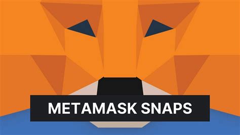 Metamask And Metamask Snaps A Deep Dive Into Features And Security