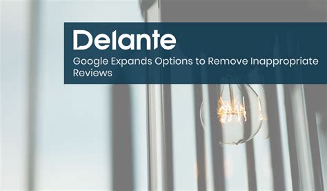 Google Expands Options To Remove Inappropriate Reviews Delante Blog