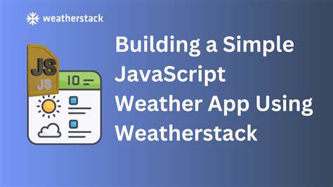 Build A Javascript Weather App With Weatherstack Today