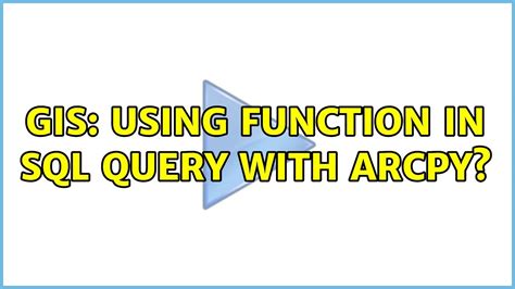 Gis Using Function In Sql Query With Arcpy Youtube
