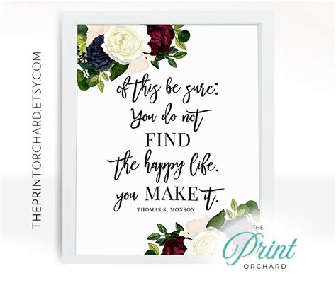 Monson Quotes You Do Not Find The Happy Life You Make It Happiness
