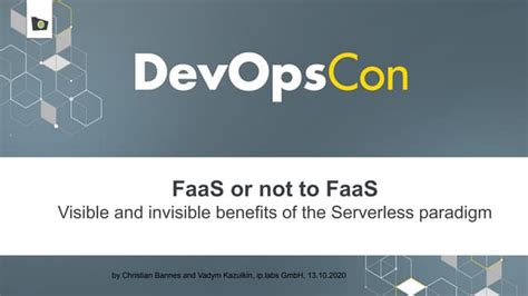 Faas Or Not To Faas Visible And Invisible Benefits Of The Serverless Paradigm At Devopscon