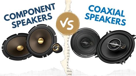 Component Vs Coaxial Speakers A Comprehensive Guide