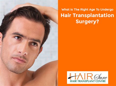 What Is The Right Age To Undergo Hair Transplantation Surgery Cyber