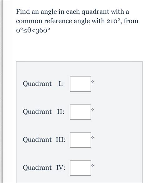 Solved Find An Angle In Each Quadrant With A Common Reference Angle With 210° From 0°≤ θ