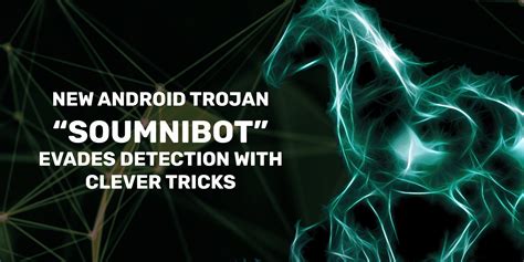 new android trojan “soumnibot” evades detection with clever tricks quixxi