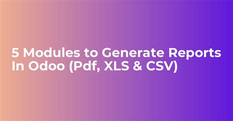 5 Modules To Generate Reports In Odoo Pdf Xls And Csv Reports