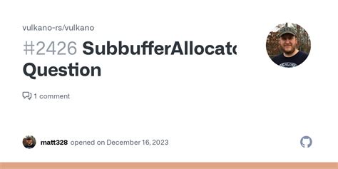 Subbufferallocator Question · Issue 2426 · Vulkano Rsvulkano · Github