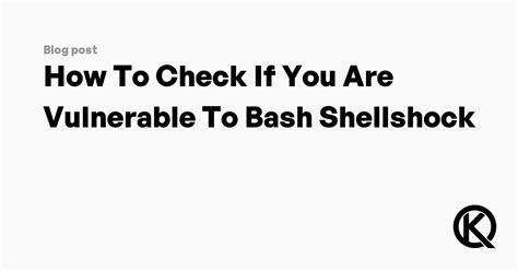 How To Check If You Are Vulnerable To Bash Shellshock Kev Quirk