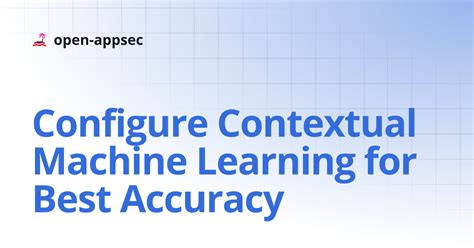 Configure Contextual Machine Learning For Best Accuracy Open Appsec