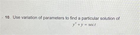 Solved Use Variation Of Parameters To Find A Particular Chegg Com