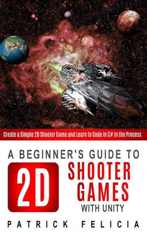 A Beginners Guide To 2d Shooter Games With Unity Create A Simple 2d Shooter Game And Learn To