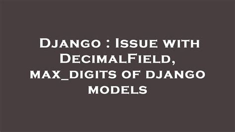 Django Issue With Decimalfield Maxdigits Of Django Models Youtube