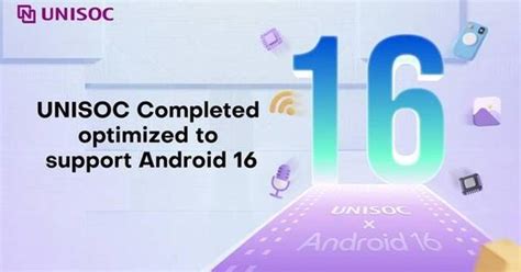 UNISOC Completed Optimized To Support Android Delivering Enhanced User Experience