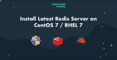 Install Latest Redis Server On Centos 7 Rhel 7 By Computingpost