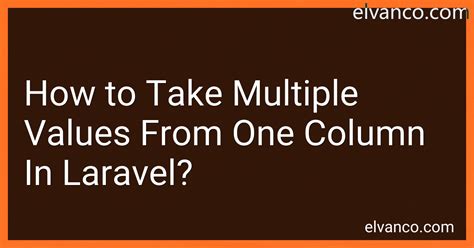 How To Take Multiple Values From One Column In Laravel In
