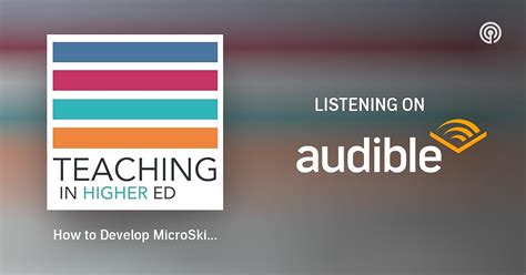 How To Develop Microskills Small Actions For Big Impact Teaching In Higher Ed Podcasts On