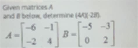 solved given matrices a and b below determine 4a 2b a