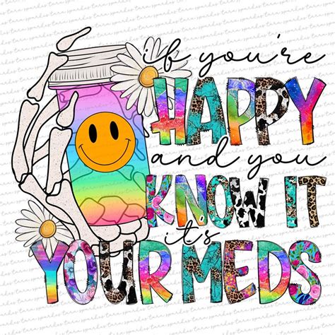If Your Happy And You Know It Its Your Meds Trendy Skeleton T