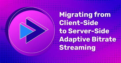Client Side To Server Side Adaptive Bitrate Streaming Akamai