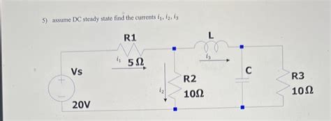 Solved 5 Assume Dc Steady State Find The Currents I1 I2 I3