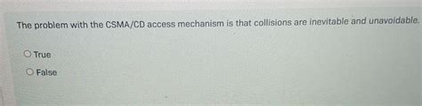 Solved The Problem With The CSMA CD Access Mechanism Is That Chegg