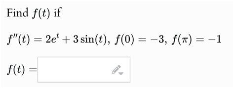 Solved Find F T ﻿iff T 2et 3sin T F 0 3 F π 1f T