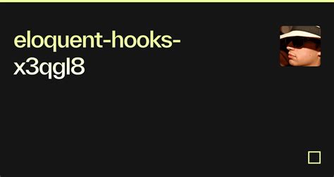 Eloquent Hooks X Qgl Codesandbox