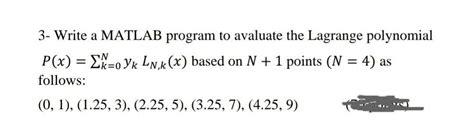 Solved 3 Write A Matlab Program To Avaluate The Lagrange