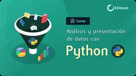 Curso Análisis y presentación de datos con Python Comienza gratis EDteam
