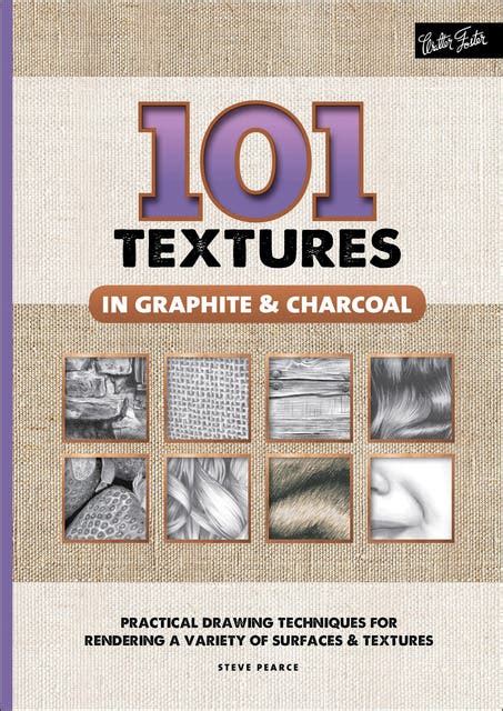 101 Textures In Graphite And Charcoal Practical Drawing Techniques For