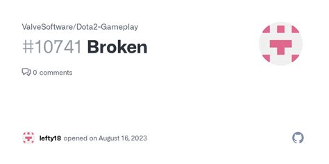 Broken · Issue 10741 · Valvesoftwaredota2 Gameplay · Github