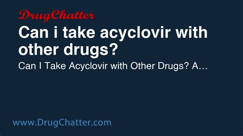 Acyclovir Can I Take Acyclovir With Other Drugs Drugchatter