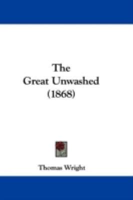 The Great Unwashed By Thomas Wright 2008 Hardcover For Sale Online