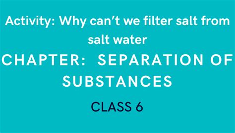 Why Cant We Filter Salt From Salt Water In Separation Of Substances Class Science Experiment
