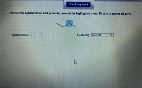Solved Predict The Hybridization And Geometry Around The