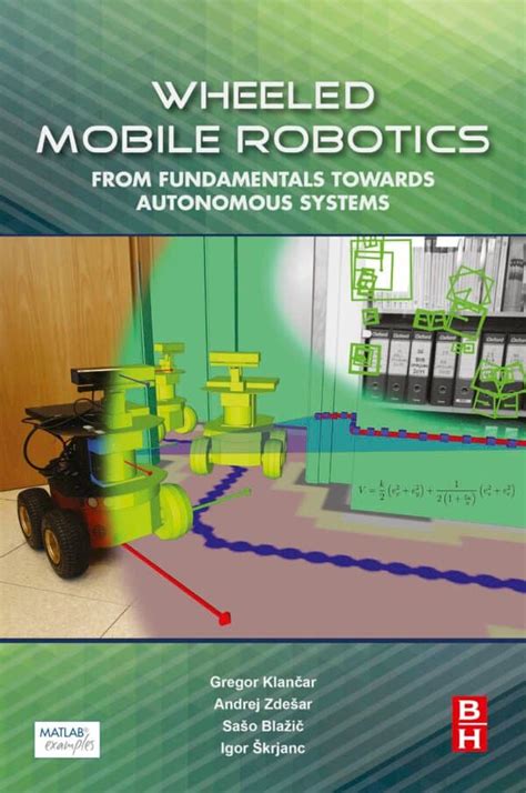 wheeled mobile robotics from fundamentals towards autonomous systems