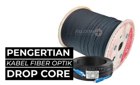 Pengertian Kabel Fiber Optik Drop Core Falcom Technology