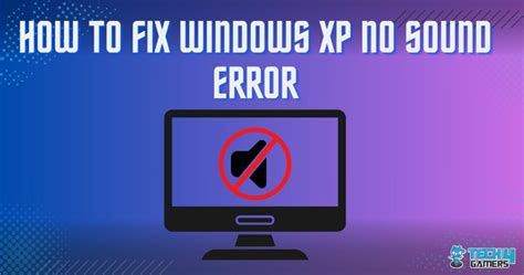 Our 3 Tested Methods To Fix Windows Xp Sound Error Tech4gamers