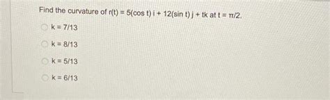 Solved Find The Curvature Of R T Cos T I Sin T J Chegg Com