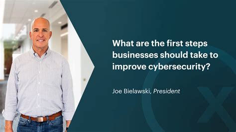What Are The First Steps Businesses Should Take To Improve Cybersecurity