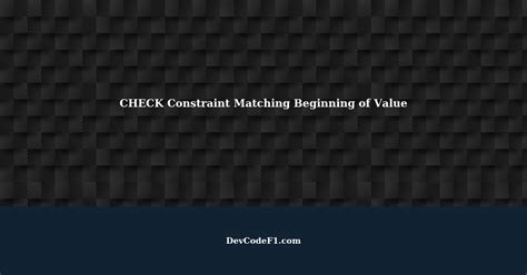 Check Constraint Matching Beginning Of Value