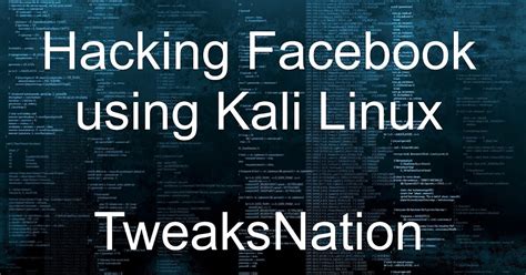 Hacking Facebook Using Kali Linux Tweaksnation