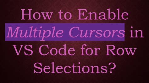 How To Enable Multiple Cursors In Vs Code For Row Selections Youtube