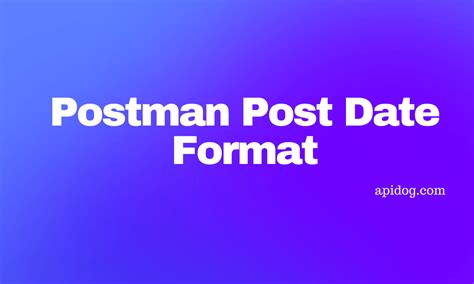 Understanding Postmans Post Date Format