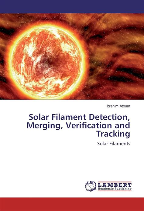 Solar Filament Detection Merging Verification And Tracking Solar Filaments Atoum Ibrahim