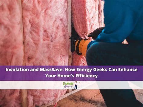 Boost Your Homes Insulation With Masssave And Energy Geeks